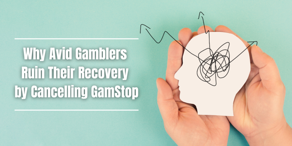 Why Avid Gamblers Ruin Their Recovery by Cancelling GamStop - The Arches