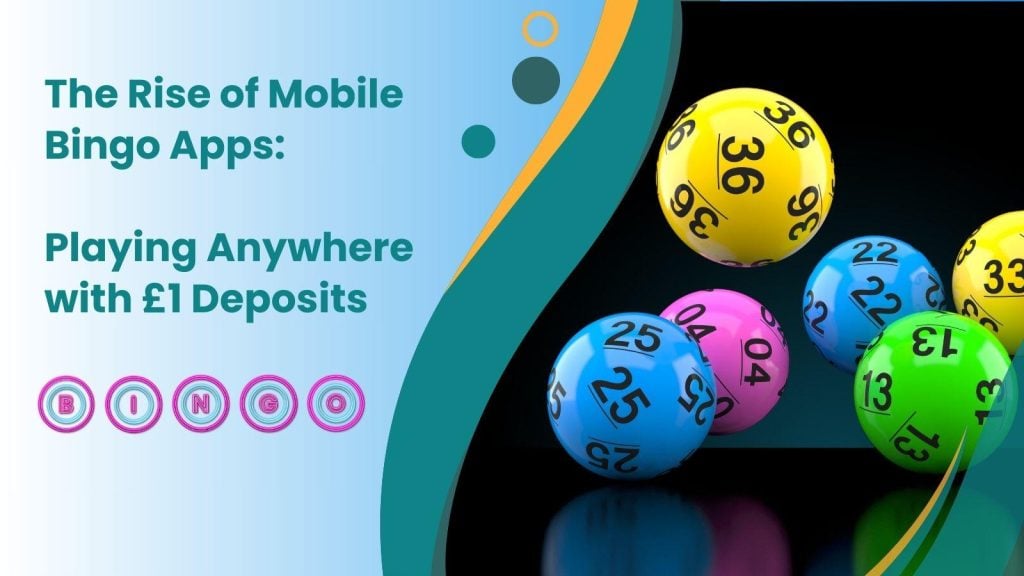 The Rise of Mobile Bingo Apps: Playing Anywhere with 1-Pound Deposits ...